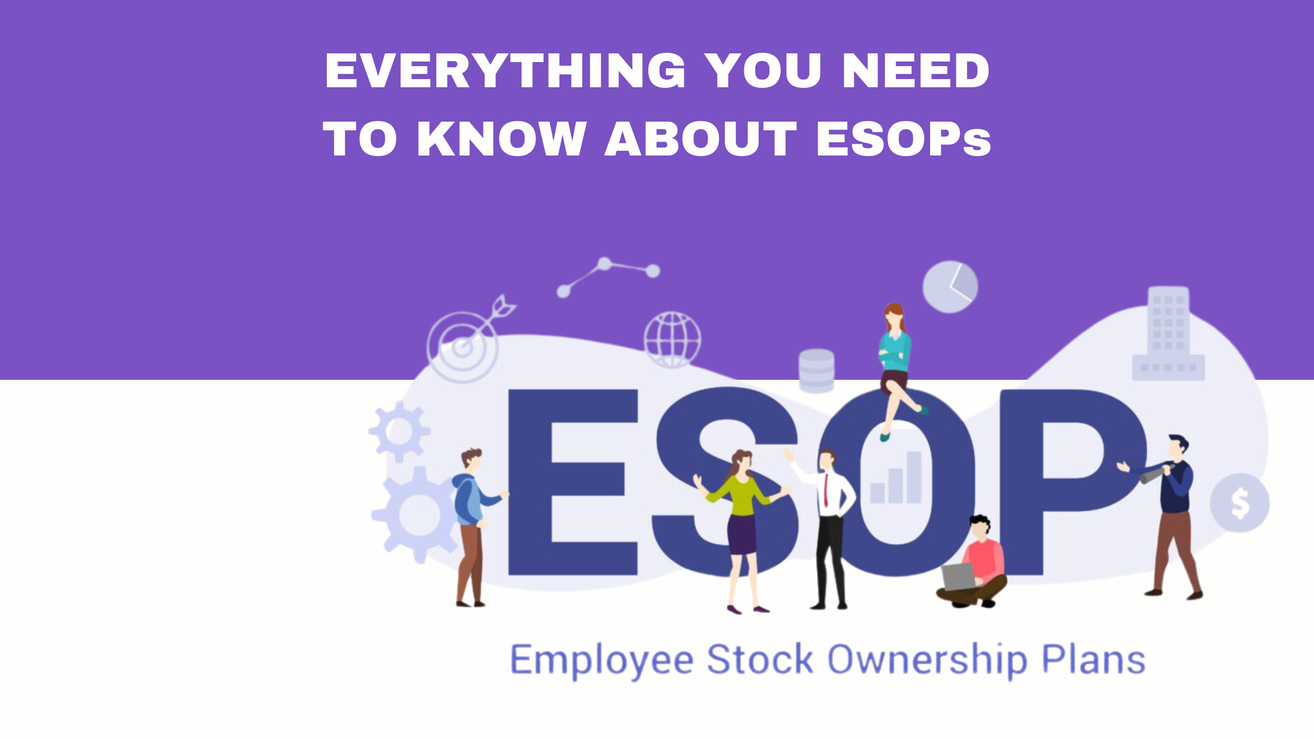 EVERYTHING YOU NEED TO KNOW ABOUT ESOPs