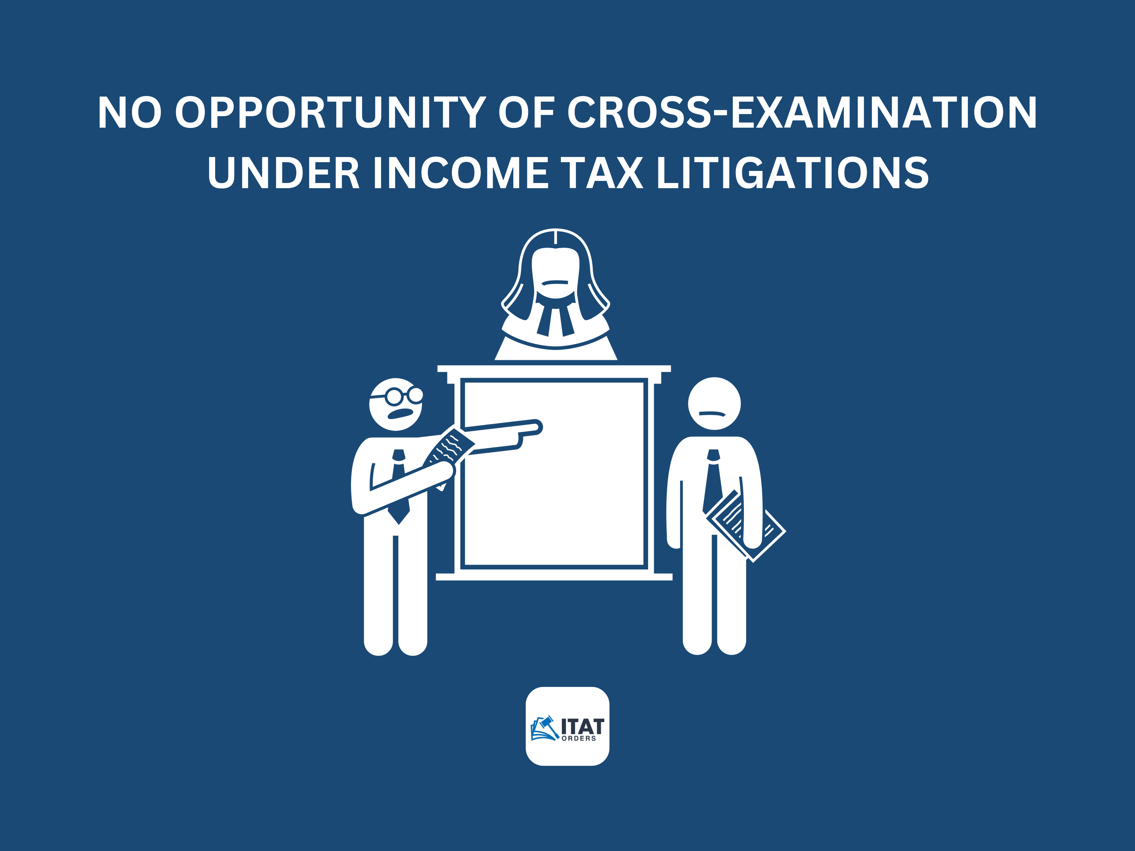 No Opportunity of Cross-Examination under Income Tax Litigations