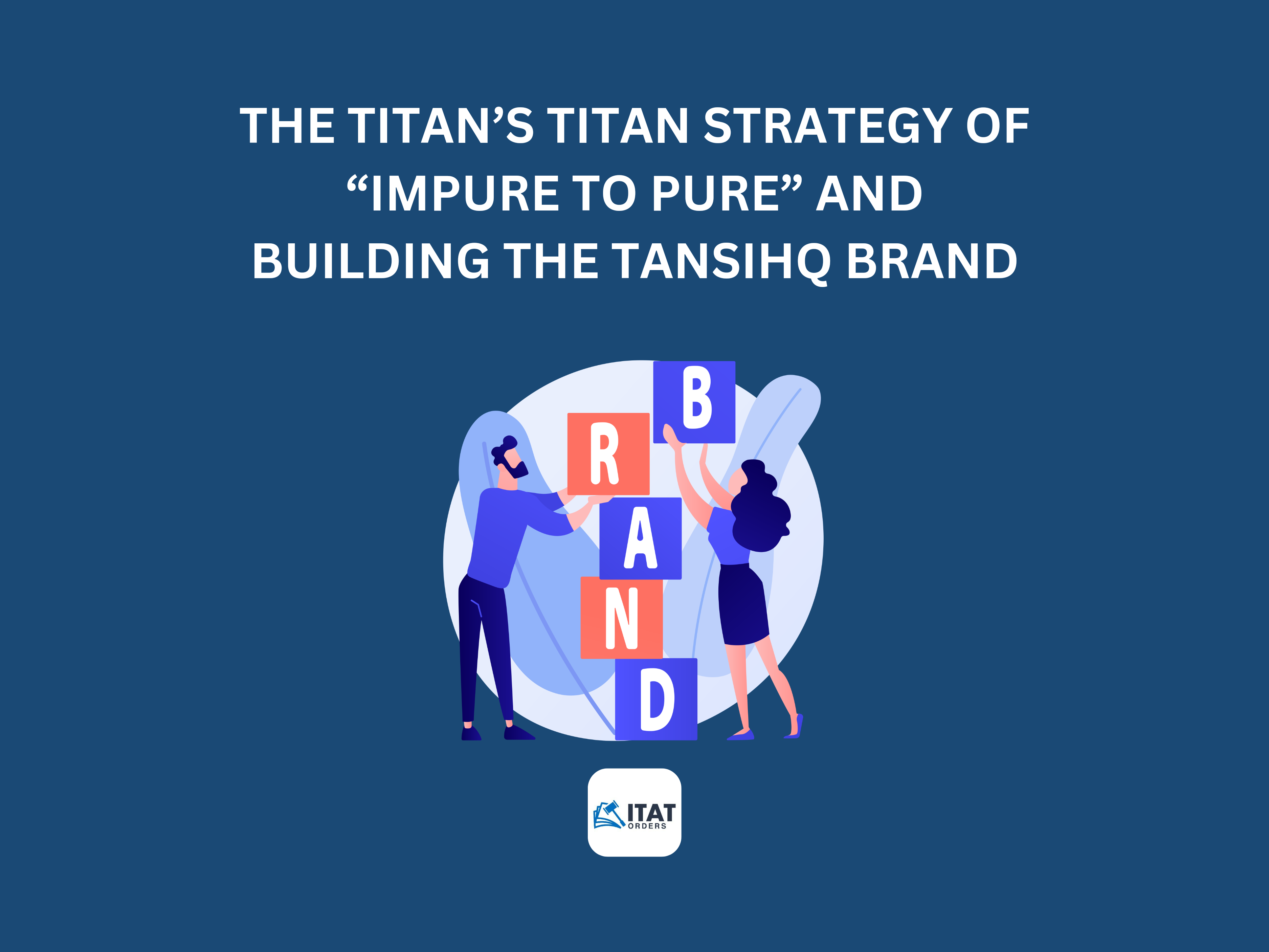 THE TITAN’S TITAN STRATEGY OF “IMPURE TO PURE” AND BUILDING THE TANSIHQ ...